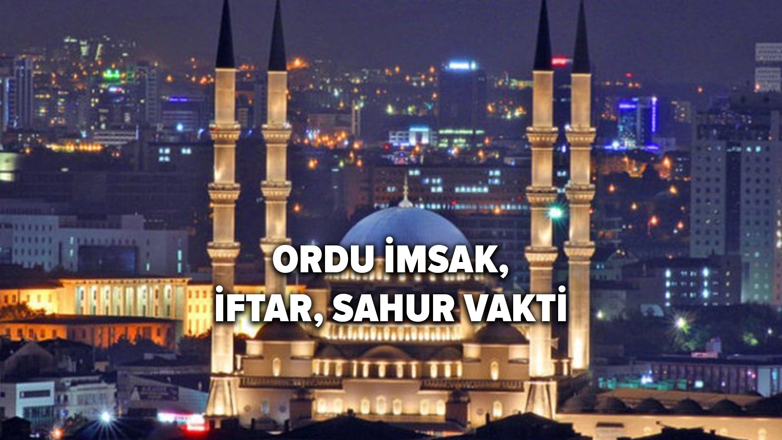 Ordu iftar vakti ne zaman? 2022 Ordu iftar, imsak ve sahur vakti ne zaman? Ordu iftar vakti ne zaman? 2022 Ordu iftar, imsak ve sahur vakti ne zaman?